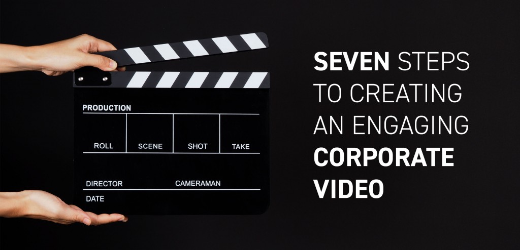 Seven steps to creating an engaging corporate video